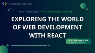 GDG Workshop on React (By Aakanksha Rai) | PPT