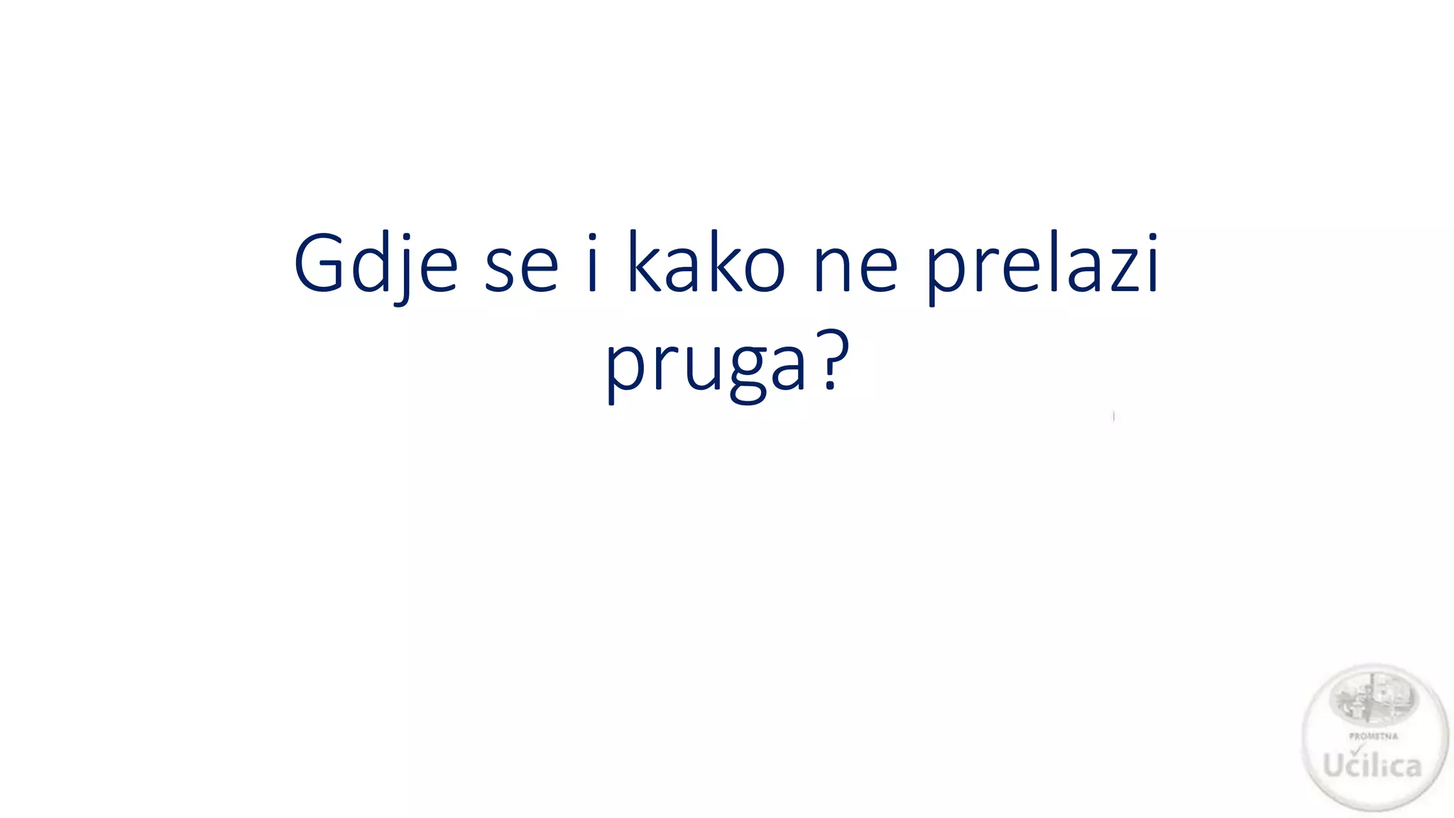 Gdje se i kako ne prelazi željeznička pruga | PPTX