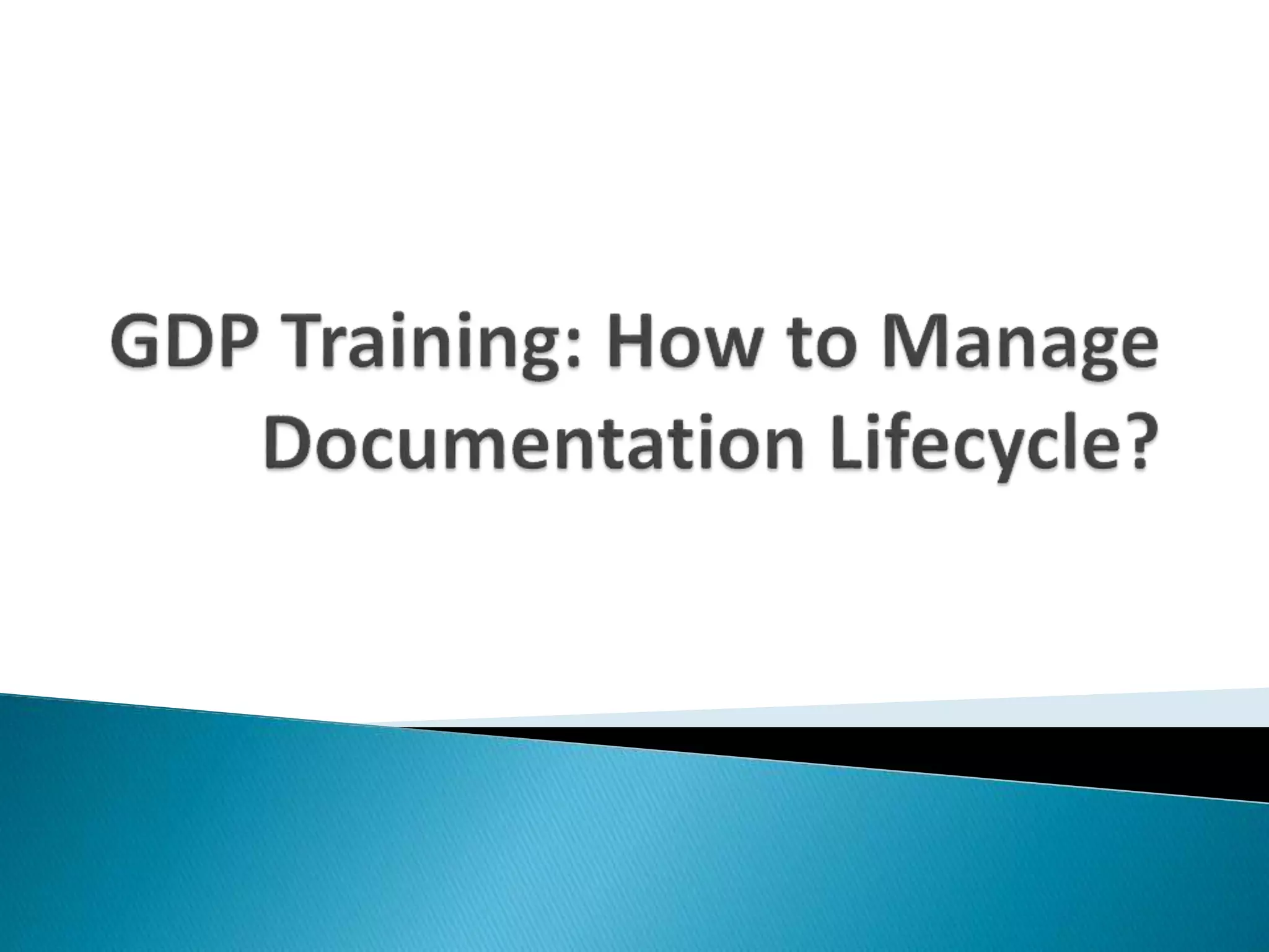 Gdp how to manage documentation lifecycle | PPT