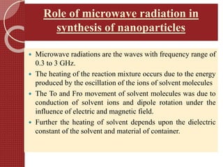 Role of microwave radiation in synthesis of nano particles | PPTX