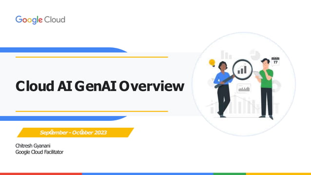 [GDSC-GNIOT] Google Cloud Study Jams Day 2- Cloud AI GenAI Overview.pptx