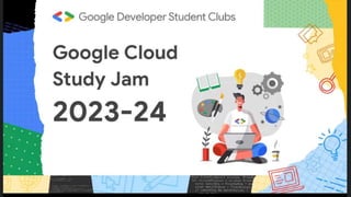 GDSC23 GNIOT - Google Cloud Study Jam- Info Session.pptx