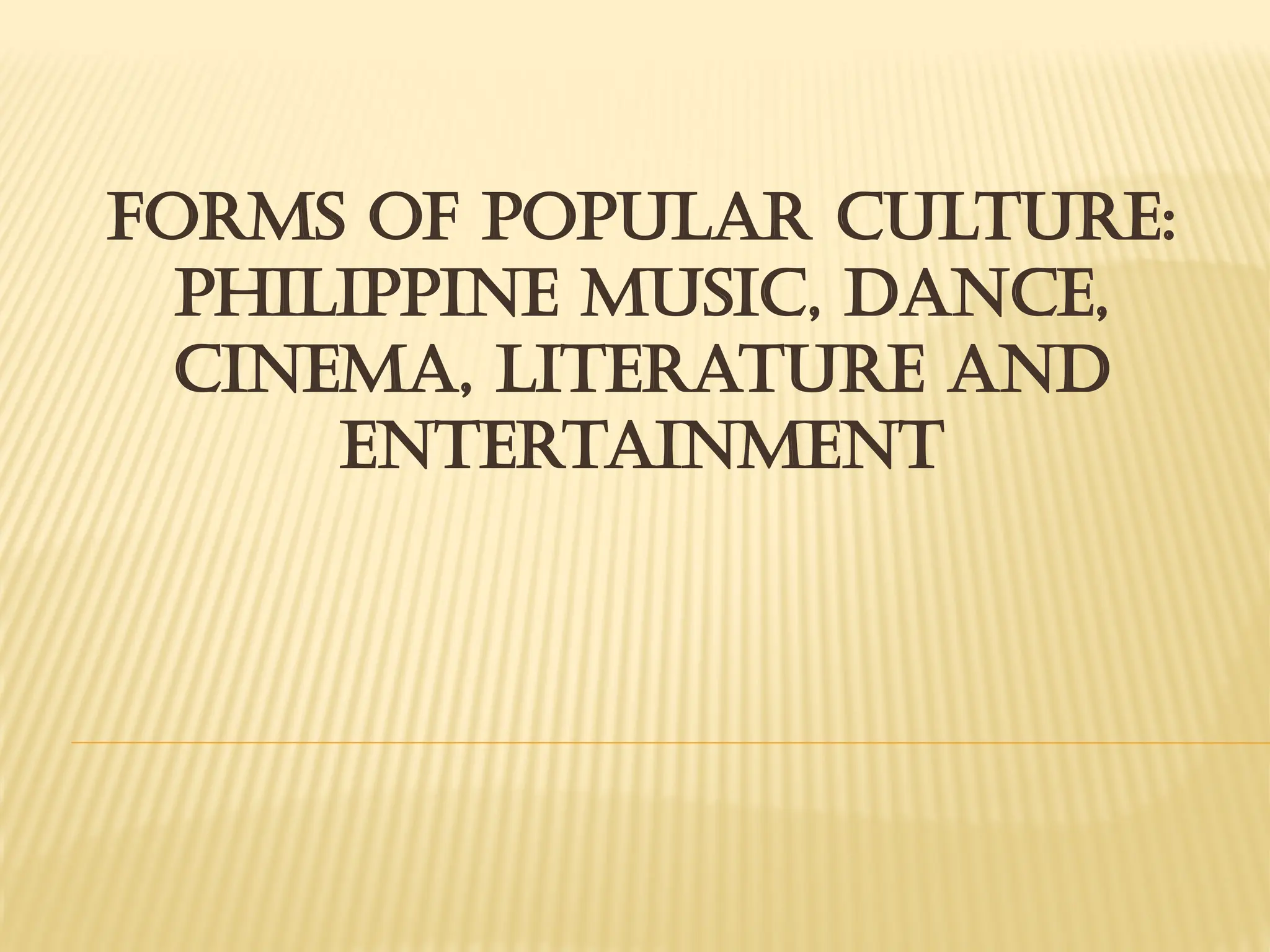 FORMS OF PHILIPPINE CULTURE: PHILIPPINE DANCE, MUSIC, CINEMA ...