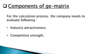 Ge matrix | PPTX | Business Administration | Business