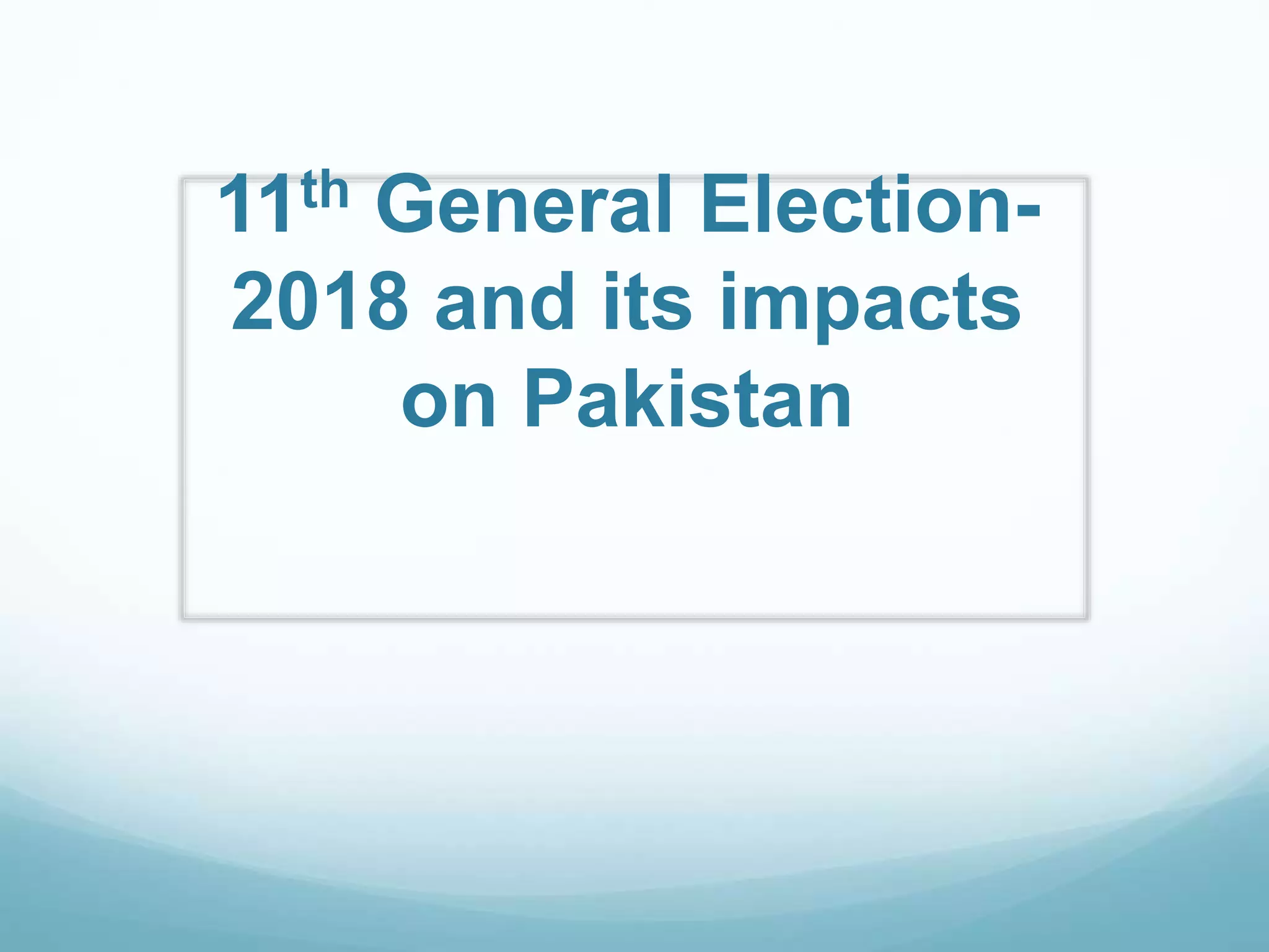 GE 2018 and its impact on Pakistan(1).pptx
