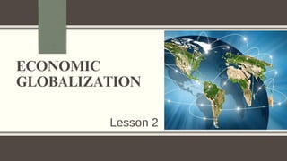 GE 216 Lesson 2 Economic Globalization (1) (2).pdf