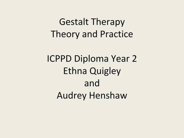 Geatalt therapy icppd diploma year 2 power point 081014 | PPT