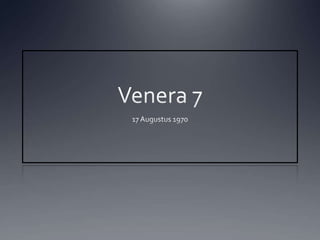 Venera 7 17 Augustus 1970 | PPTX