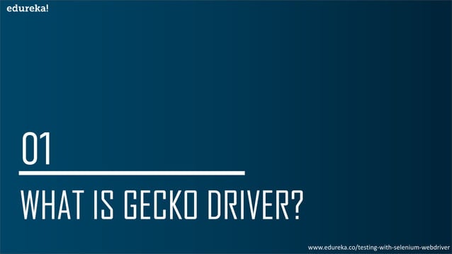 GeckoDriver in Selenium WebDriver | Edureka | PPT