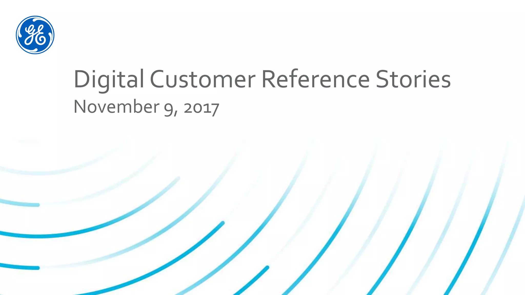 GE Digital - Customer Reference Stories - 9Nov2017.pptx