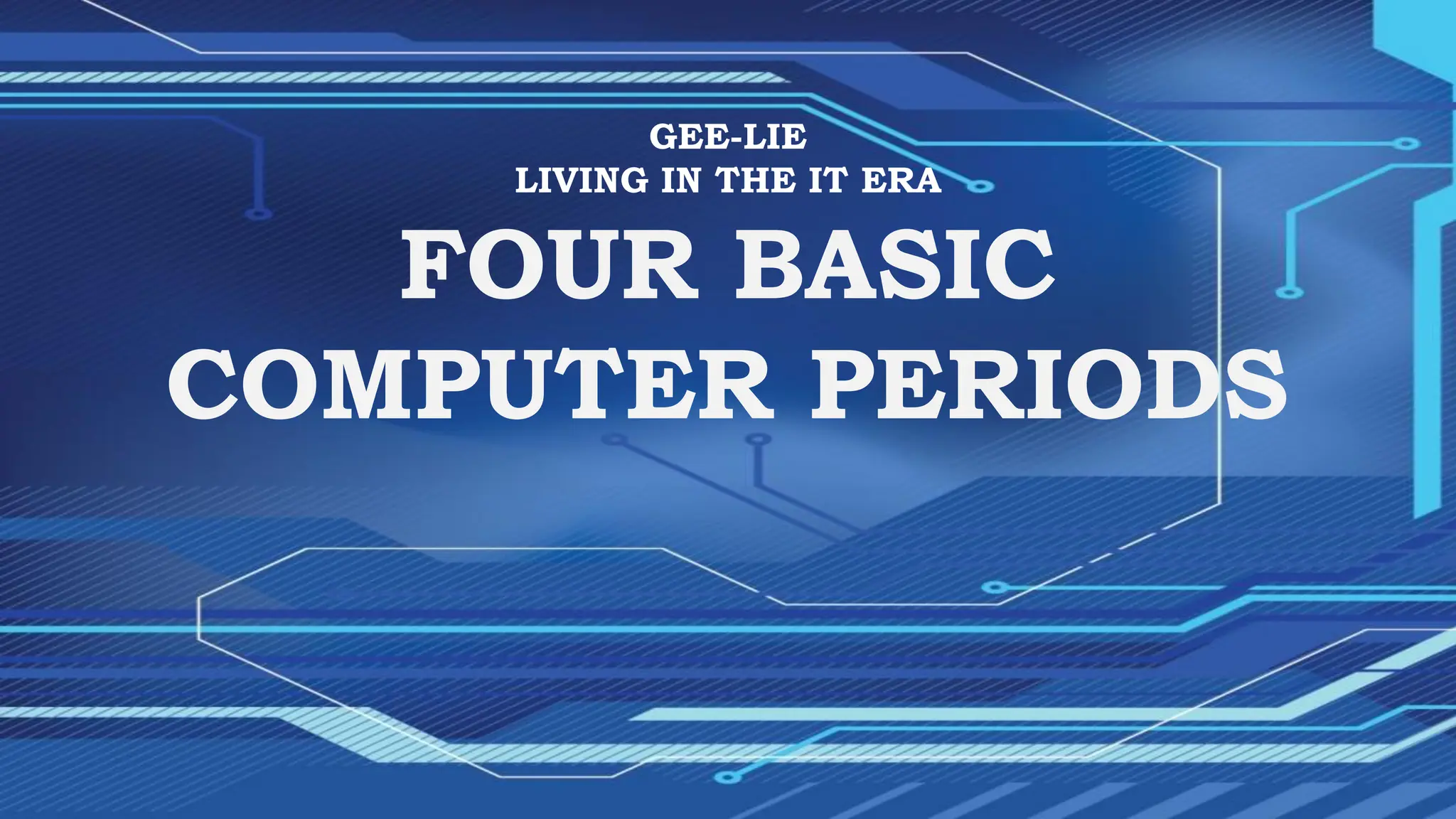GEE-LIE LIVING IN THE IT ERA (FOUR BASIC COMPUTER PERIODS).pdf
