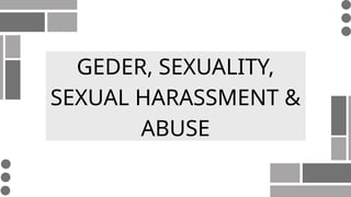 Gender, Sexuality, Sexual Harassment and Abuse.pptx