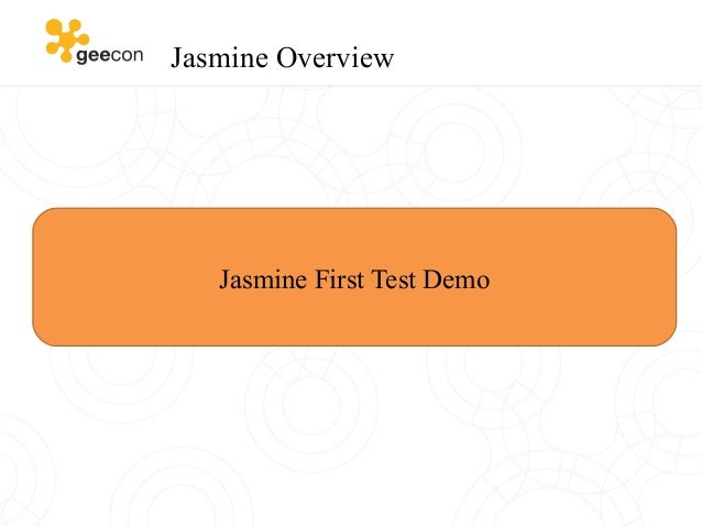 Automated Jasmine Tests for JavaScript, Geecon 2014 Automated Jasmine Tests for JavaScript, Geecon 2014