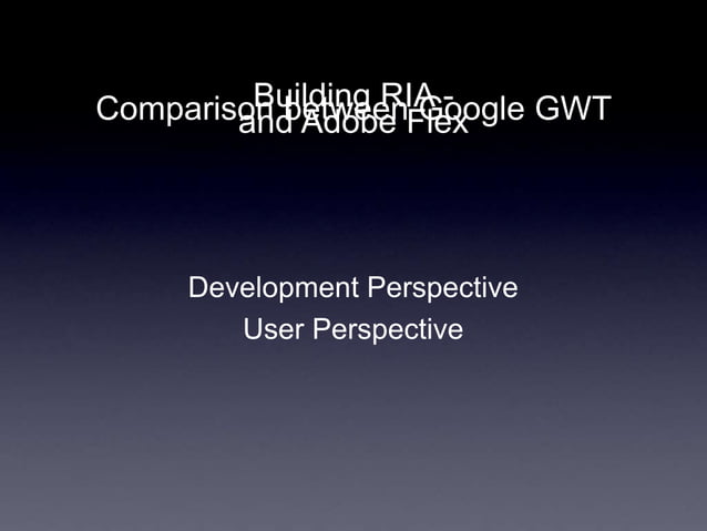 Building RIA - Comparison between Adobe Flex and GWT - Hu Shunjie | PPT ...