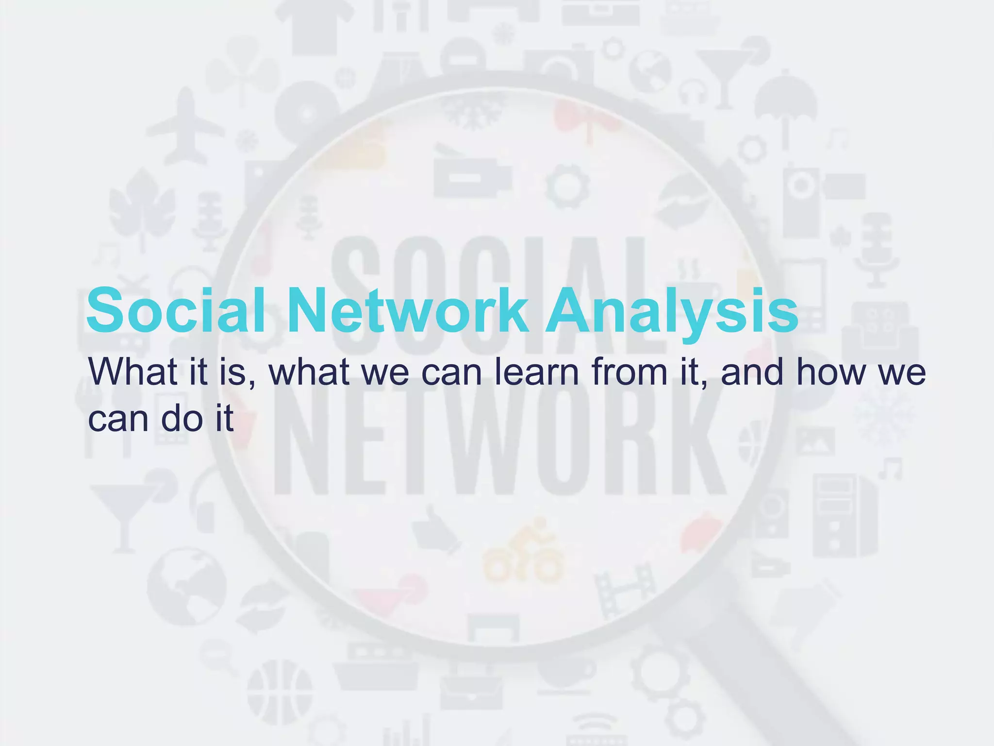 Social Network Analysis: What It Is, Why We Should Care, and What We ...