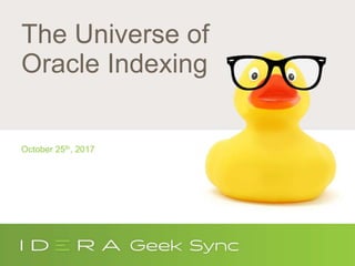 Geek Sync | The Universe of Oracle Indexing | PPT