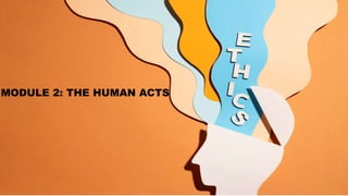 ETHICS MODULE 2: THE HUMAN ACTS REPORT.pptx