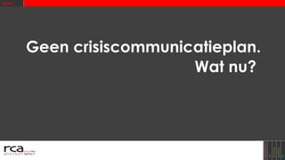 Geen crisiscommunicatieplan. Wat nu? | PPT