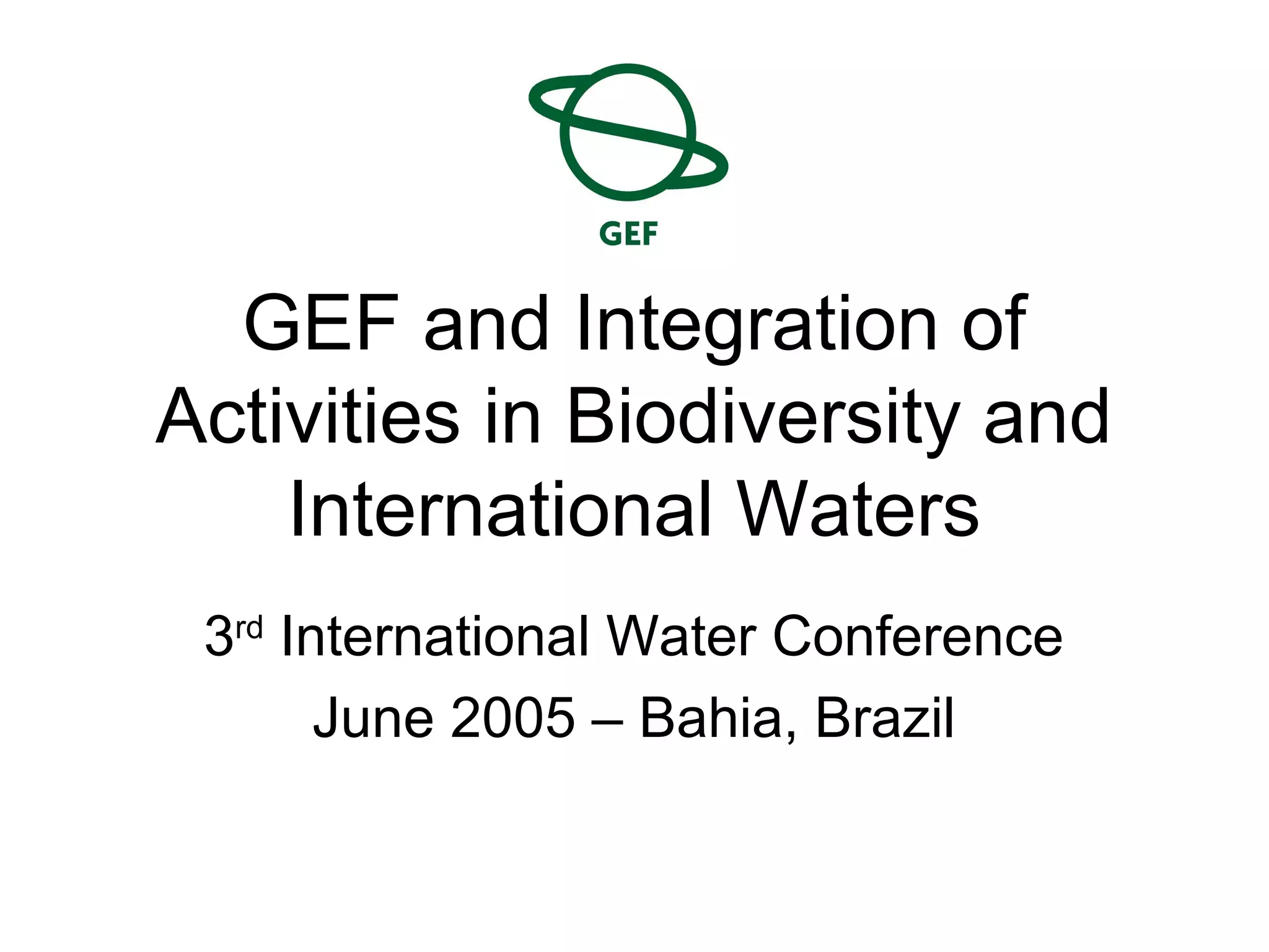 GEF and Integration of Activities in Biodiversity and International ...