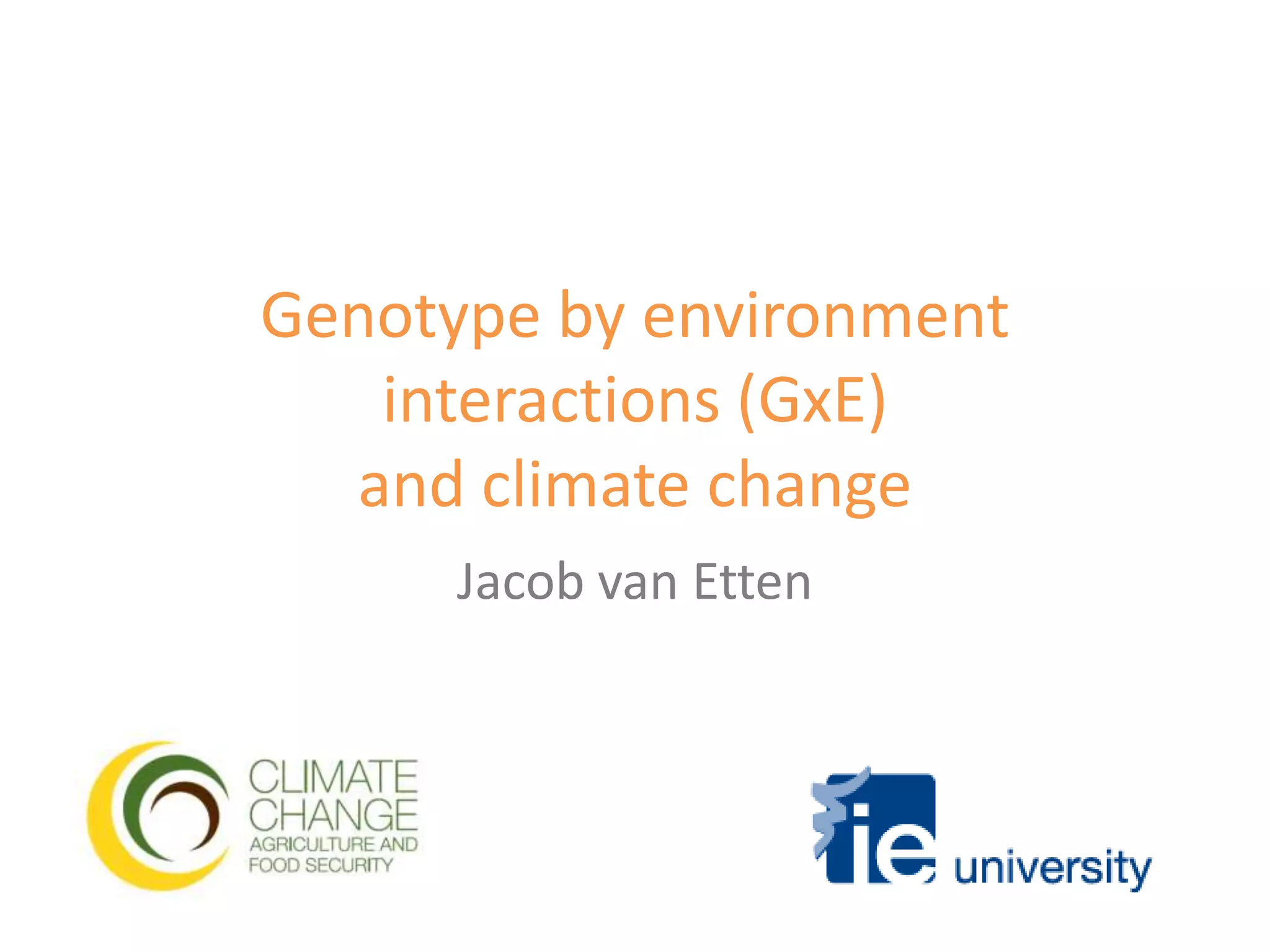 Genotype by environment interactions (GxE) - Van Etten | PPT