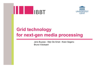 Grid technology for next gen media processing | PPT