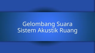 Gelombang Suara atau bunyi atau akustik.pptx