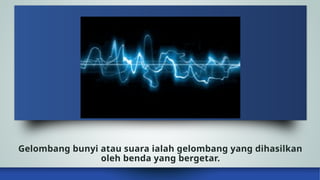 Gelombang Suara atau bunyi atau akustik.pptx