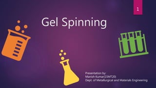 Gel spinning | PPTX
