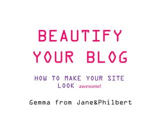 Beautify Your Blog with Gemma Regalado of Jane&Philbert | PPT