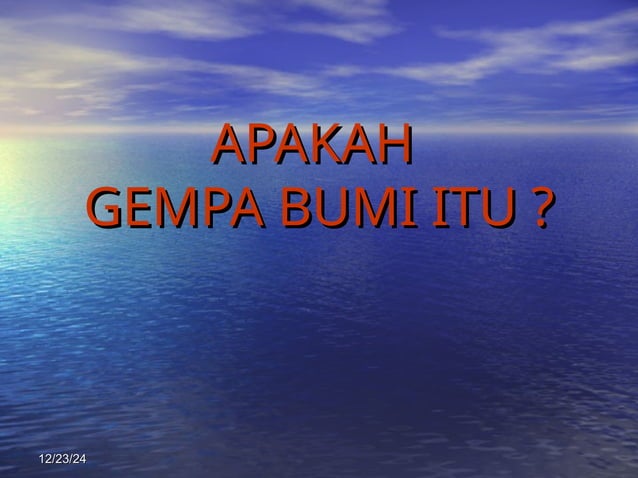 GEMPA - Dan mengenal apakah itu gempa bumi | PPT
