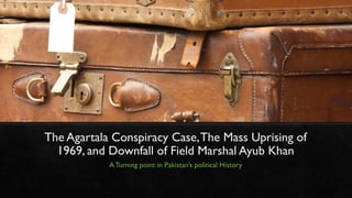 GEN 226 / The Agartala Conspiracy Case, The Mass Uprising of 1969, and Downfall of Field Marshal ...