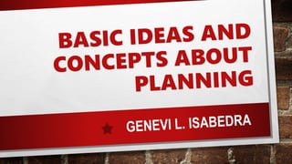 BASIC IDEAS AND CONCEPTS OF PLANNING | PPTX