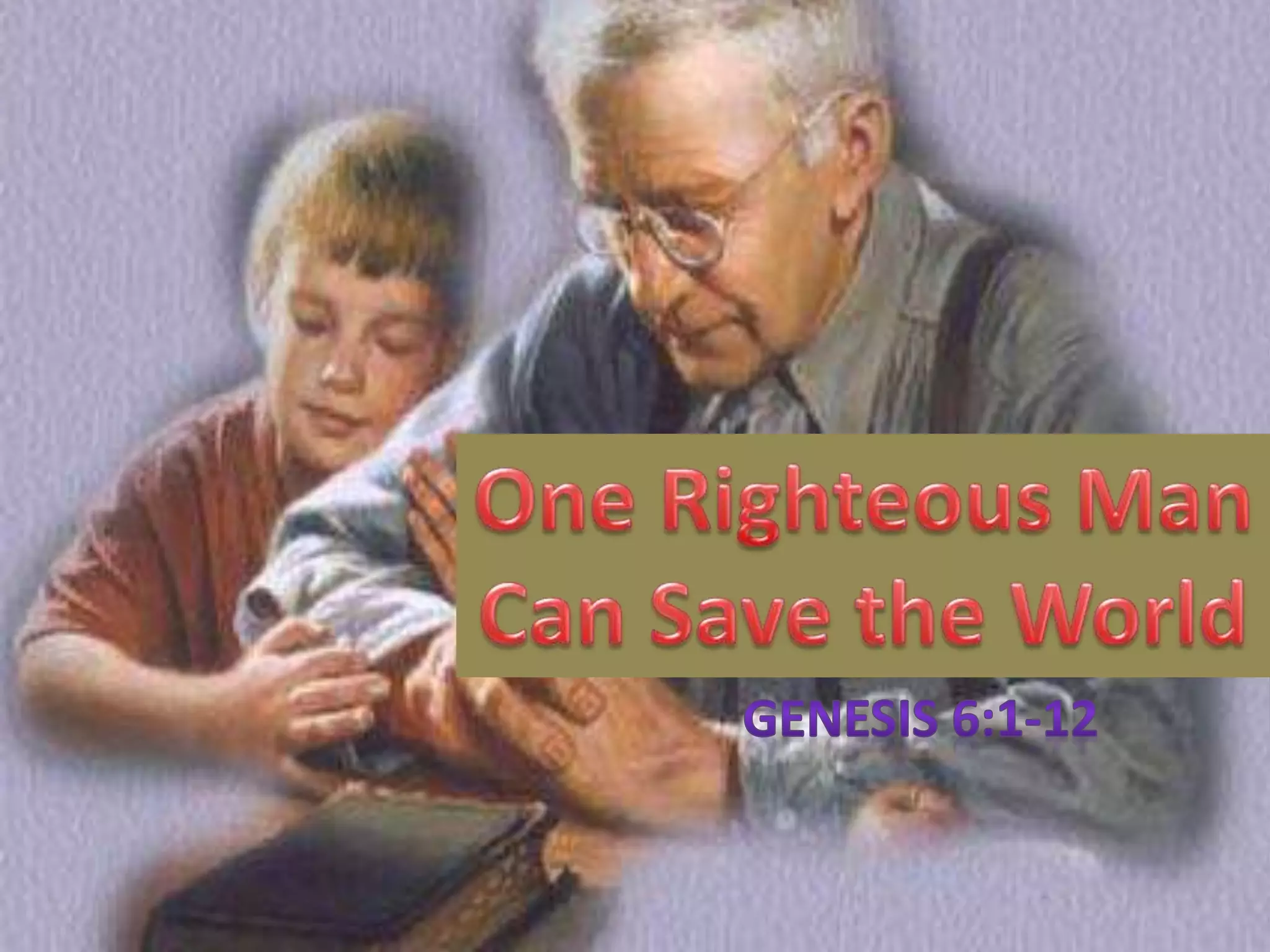 One Righteous Man Can Save the World - Genesis 6:1-12 | PPT