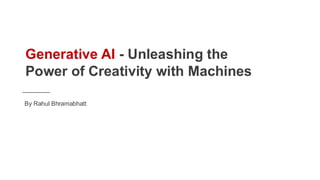 Generative AI - Unleashing the Power of Creativity with Machines | PDF