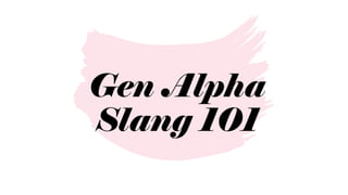 Gen Alpha Slang.pptx Gen Alpha Slang.pptx