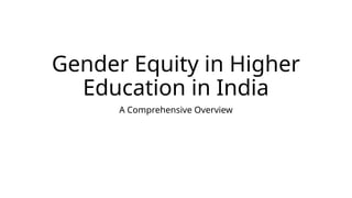 Gender Equity in Higher Education in India.pptx