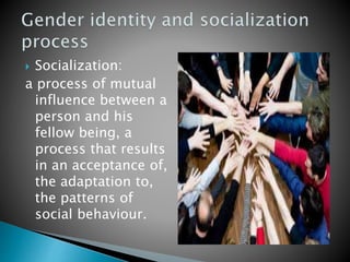 Gender Identity and Socialization Process | PPTX