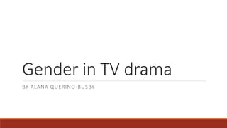 Gender in tv drama | PPTX