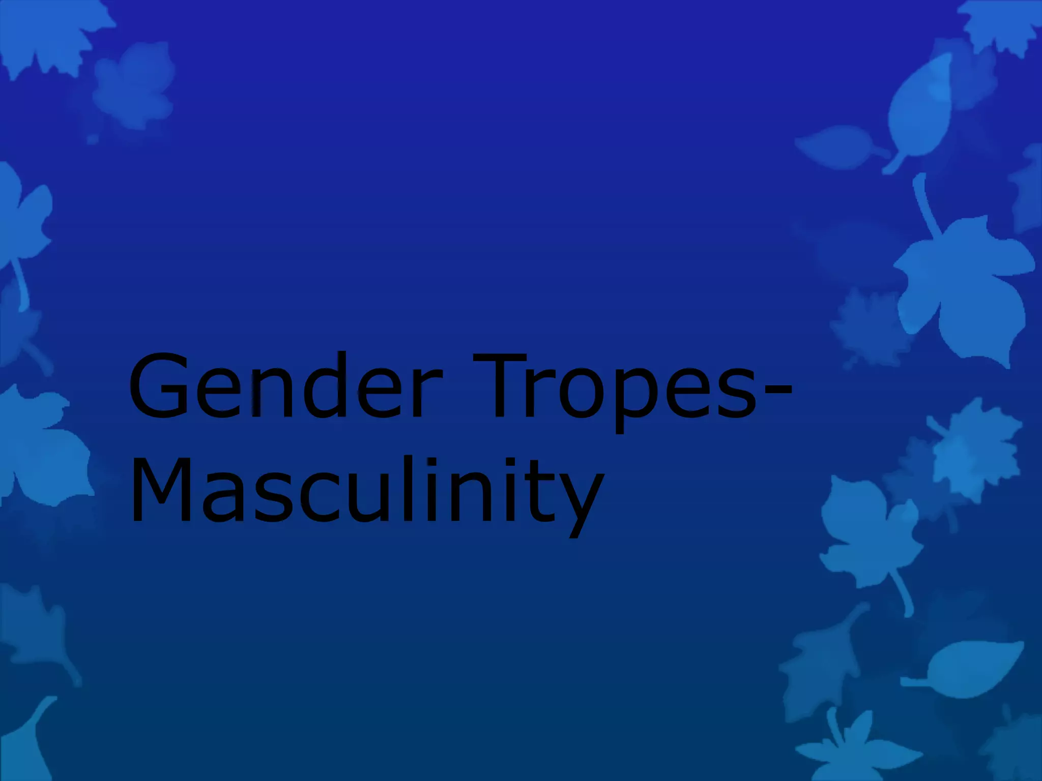 Gender tropes masculinity | PPTX