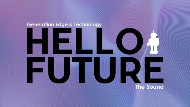 Hello Future: Generation Edge & Technology