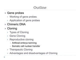 Gene probes, preparation of chimeric DNA molecules, cloning | PPTX