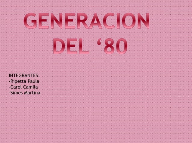 Generacion del '80 | PPTX