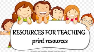RESOURCES FOR TEACHING- PRINT RESOURCES | PPT