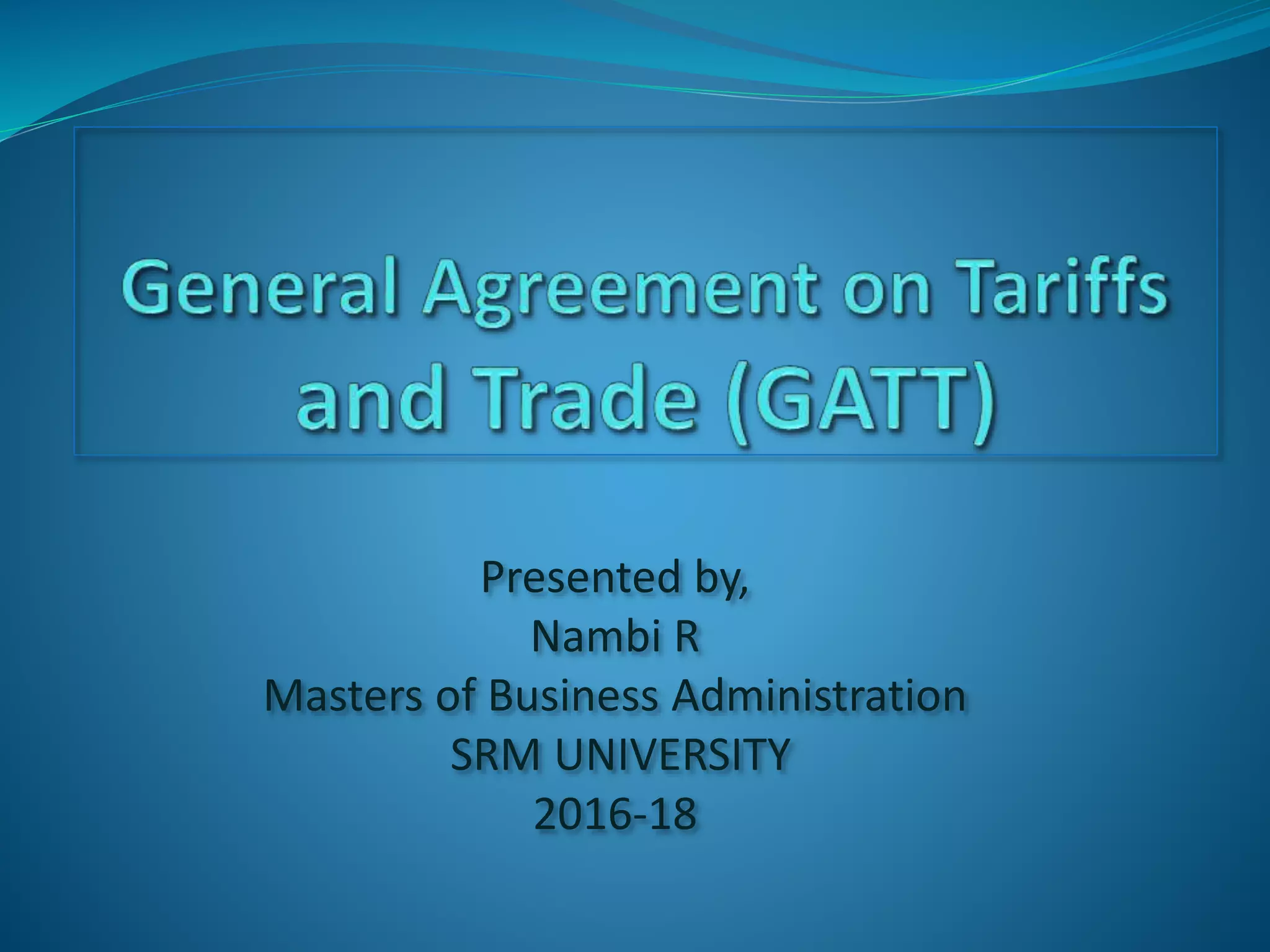General agreement on tariffs and trade (GATT) | PPTX
