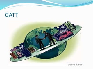 General agreement on tariffs and trade (GATT) | PPTX