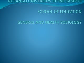 GENERAL AND HEALTH SOCIOLOGY LECTURE NOTES FIVE UNITS.pptx