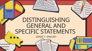 GENERAL AND SPECIFIC STATEMENTS GRADE 7.pptx