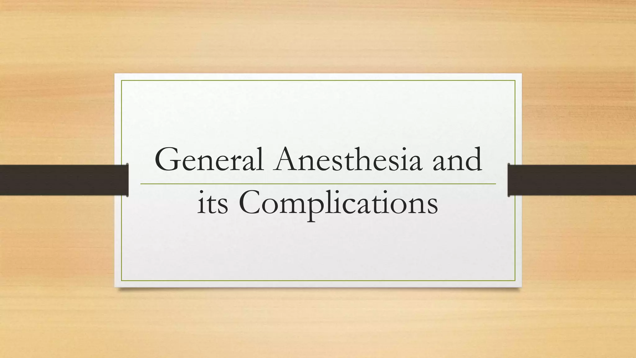 General anesthesia and its complications | PPTX