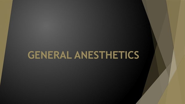 GENERAL ANESTHETICS pharmacology.pptxxxx | PPTX
