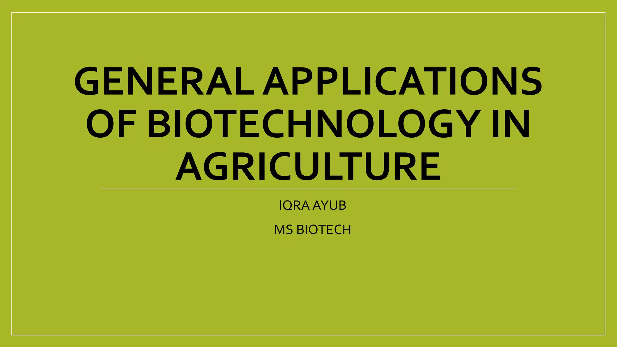 General applications of biotechnology in agriculture | PPTX